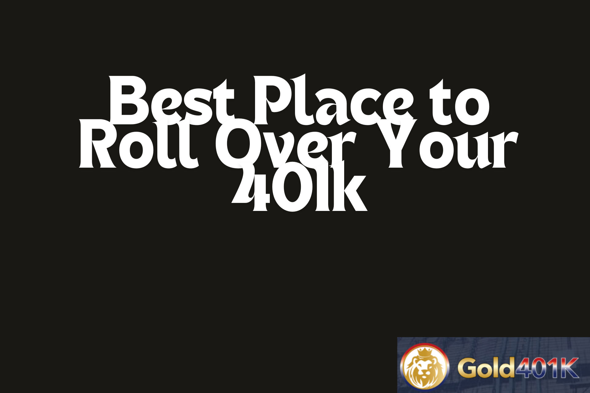 Best Place to Rollover 401k: Maximize Your Retirement Savings