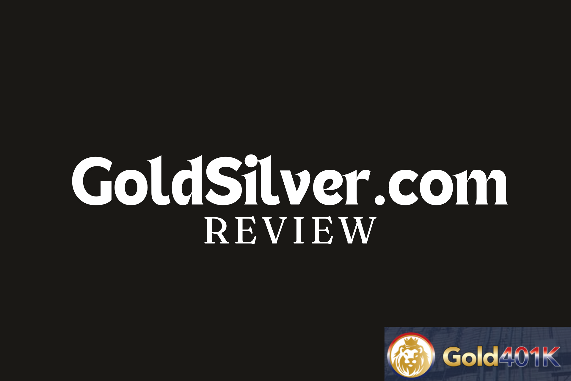 GoldSilver Review | Gold401k.com