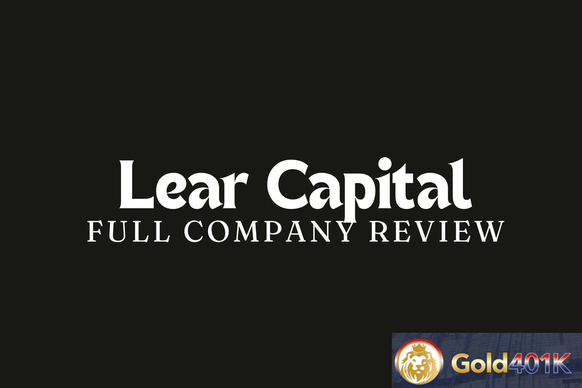 Lear Capital Reviews - A Long Time Industry Leader