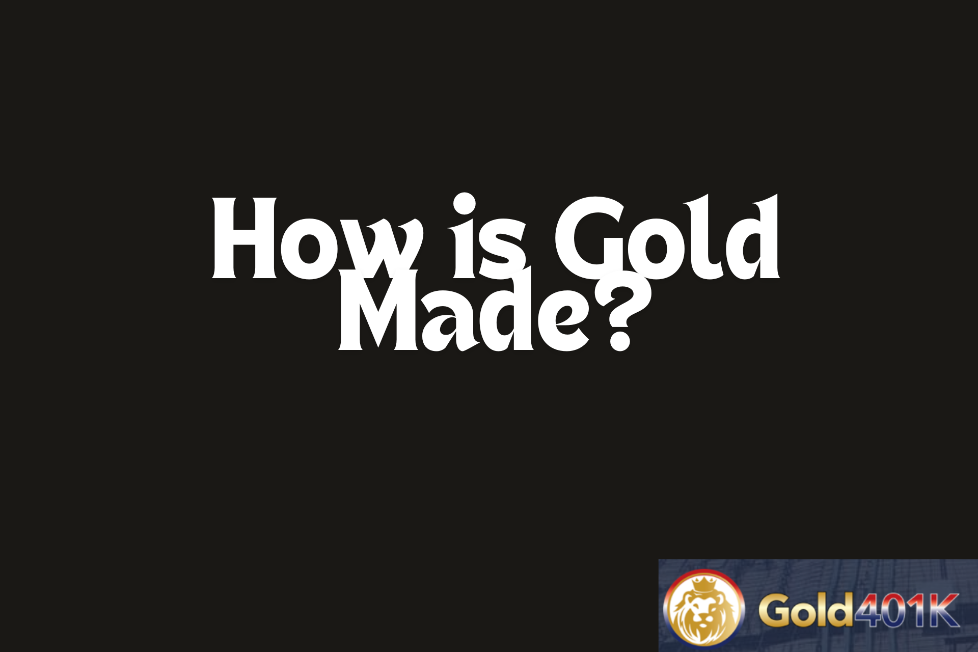 How is Gold Made?